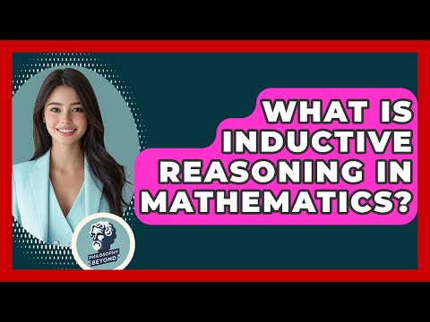 What Is Inductive Reasoning In Mathematics? - Philosophy Beyond