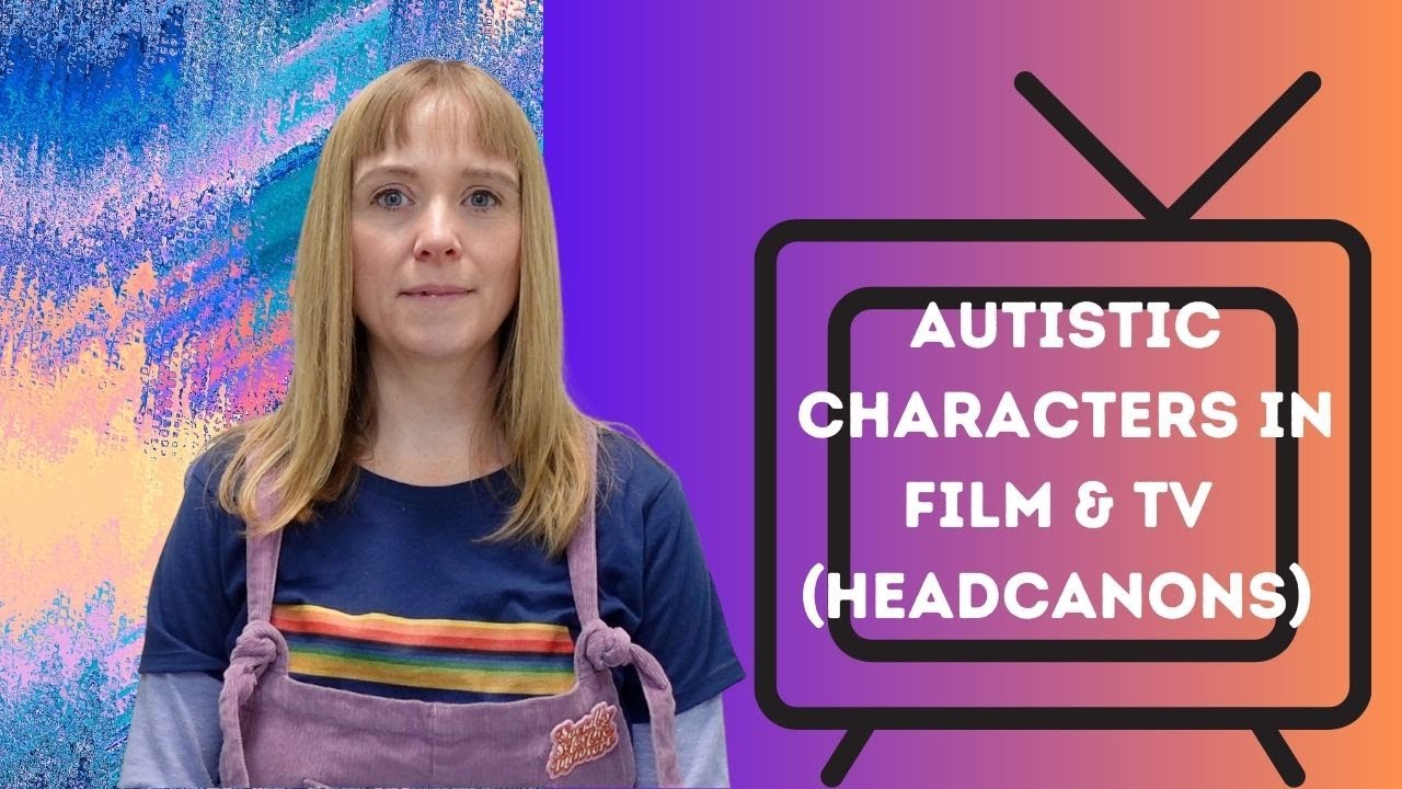 Autistic Characters In Film & TV (Headcanons)