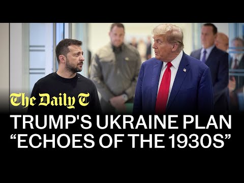 Trump's Ukraine plan has “echoes of the 1930s” | The Daily T Podcast
