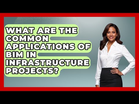 What Are the Common Applications of BIM in Infrastructure Projects? - Civil Engineering Explained