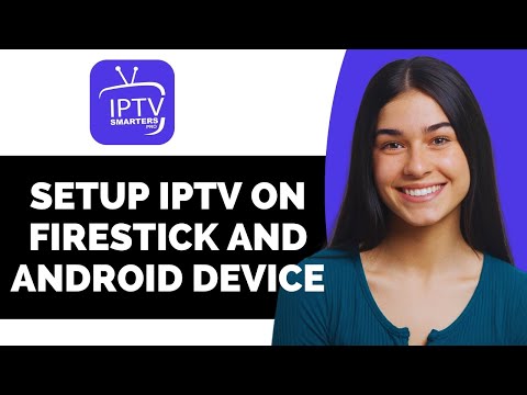 How to Setup IPTV on Firestick and Android Device - Full Guide