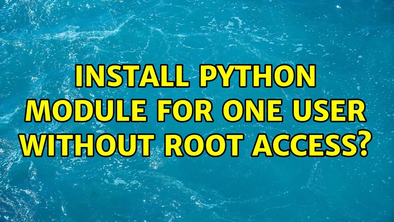 Install python module for one user without root access?