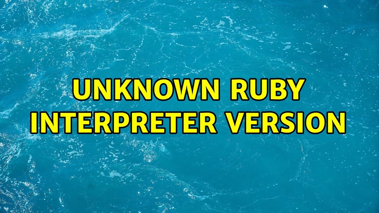Unknown ruby interpreter version