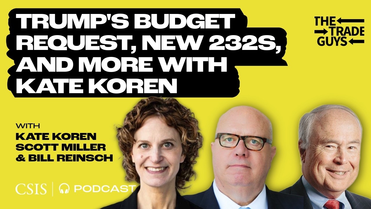 Talking Export Control Alignment, New 232s, and Trump's Budget Request with Kate Koren