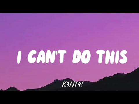 I CAN'T DO THIS - K3NT4! (Lyrics)