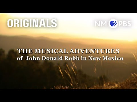 The Musical Adventures Of John Donald Robb In New Mexico | SPECIAL