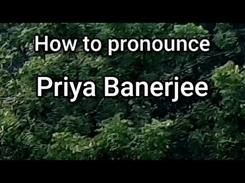 How to Pronounce Priya Banerjee