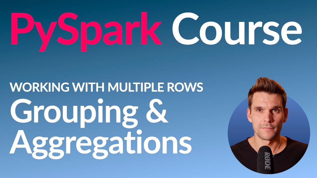 PySpark Course #20: Grouping & Aggregating a DataFrame