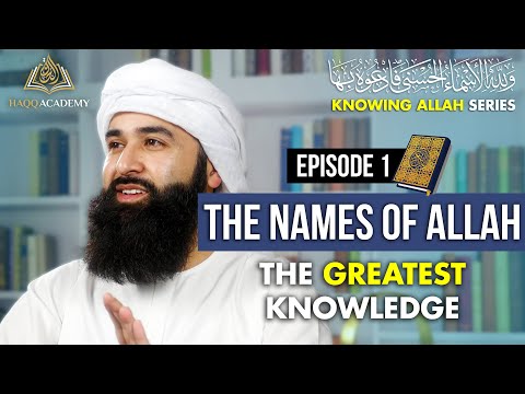 [Ep. 1] Why Every Muslim Must Learn the Names of Allah | Knowing Allah Series | Ihtisham Syed