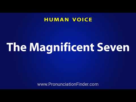 How To Pronounce The Magnificent Seven