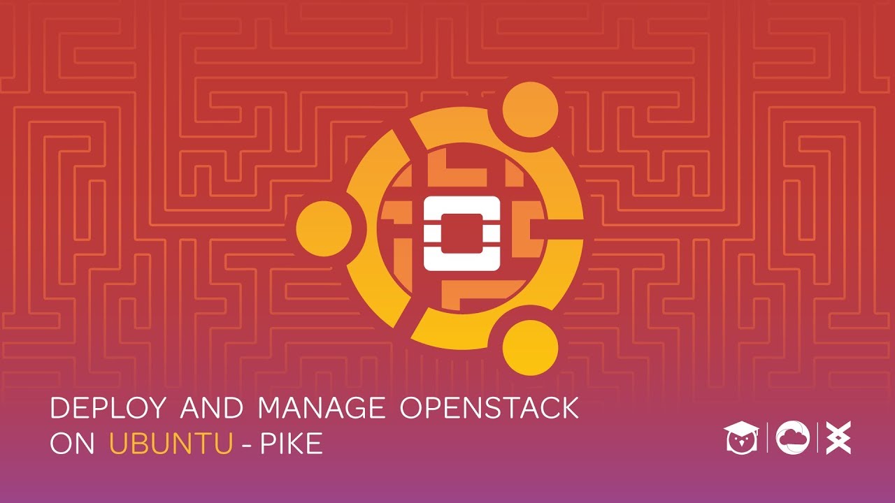 Intro to: Deploy and Manage OpenStack on Ubuntu - Pike