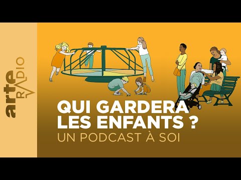 Qui gardera les enfants | Un podcast à soi (5) - ARTE Radio Podcast