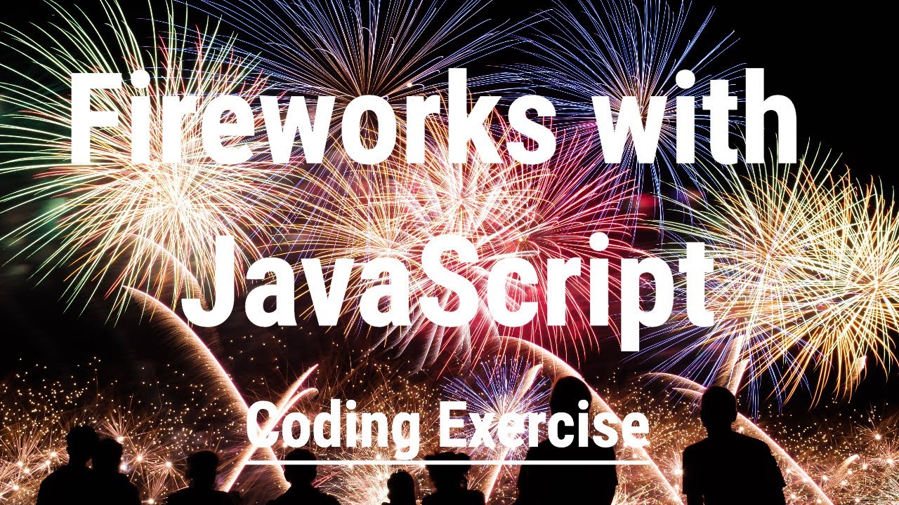Fireworks with JavaScript - Coding Exercise