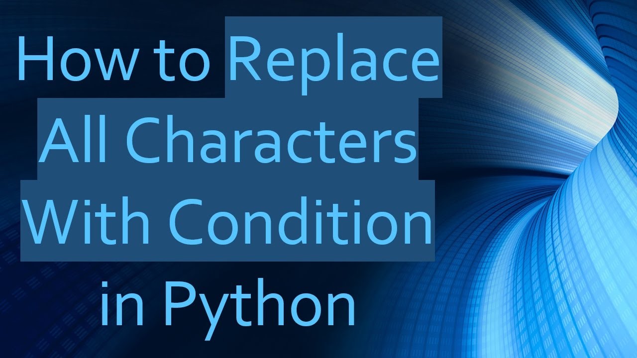 How to Replace All Characters With Condition in Python