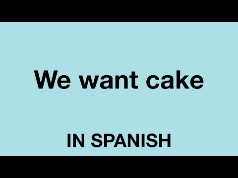 How To Say (We want cake) In Spanish