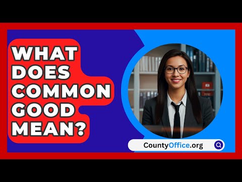 What Does Common Good Mean? - CountyOffice.org