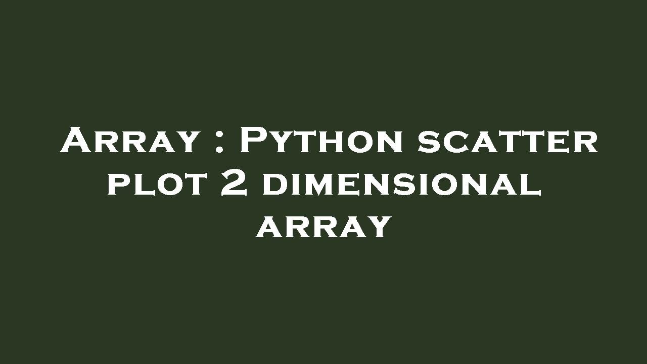 Array : Python scatter plot 2 dimensional array
