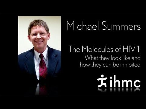 Dr. Michael F. Summers - The molecules of HIV-1: What they look like and how they can be inhibited