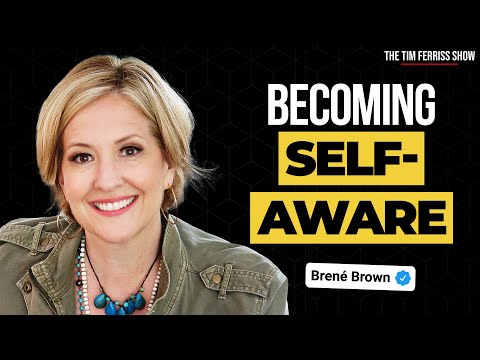 Tim Ferriss and Brené Brown on Developing Self-Awareness