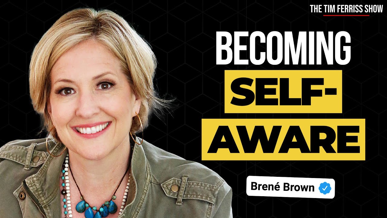 Tim Ferriss and Brené Brown on Developing Self-Awareness