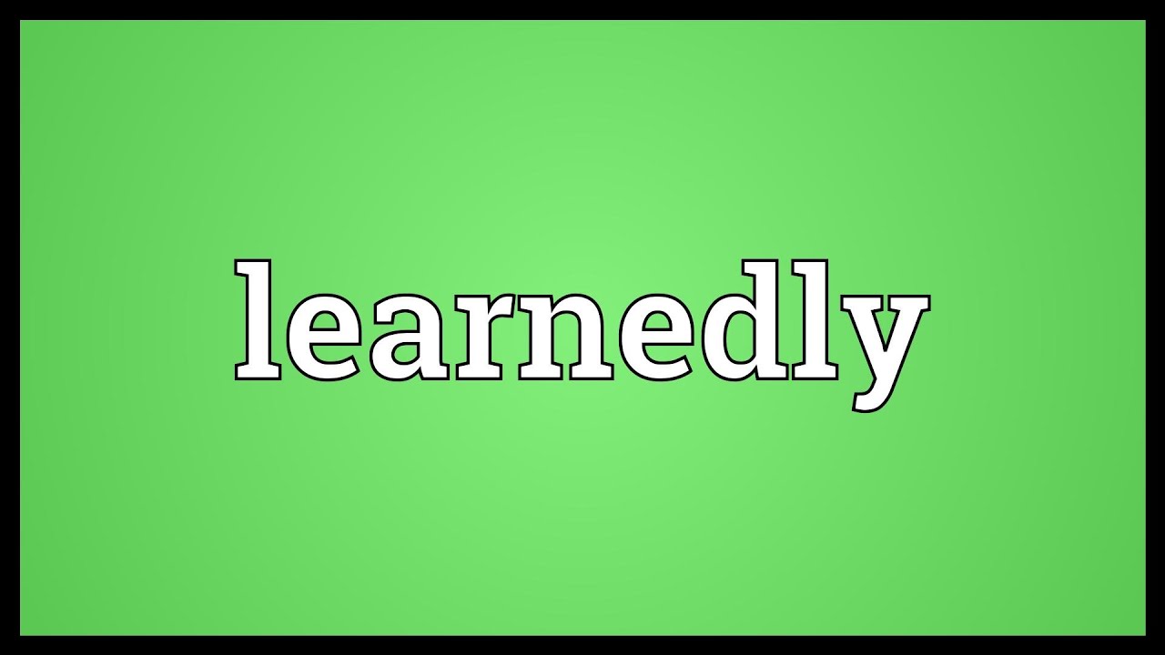 Learnedly Meaning