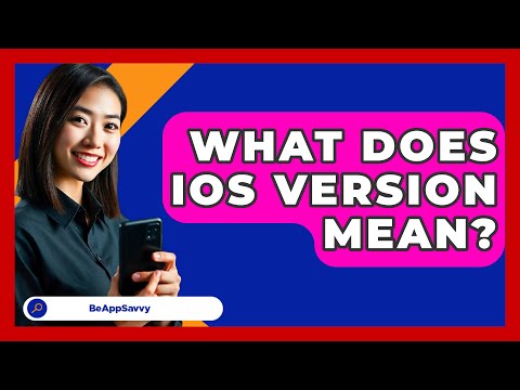 What Does iOS Version Mean? - Be App Savvy