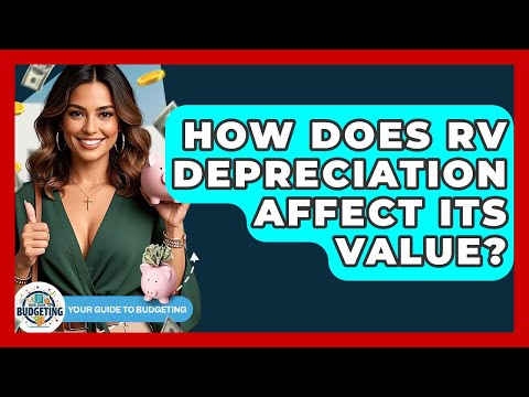 How Does RV Depreciation Affect Its Value? - Your Guide to Budgeting