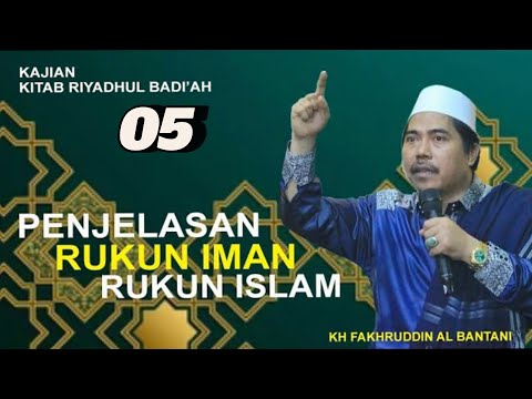 DEFINISI RUKUN IMAN & RUKUN ISLAM || KH Fakhruddin Al Bantani || Kitab Riyadhul Badi'ah Eps:5