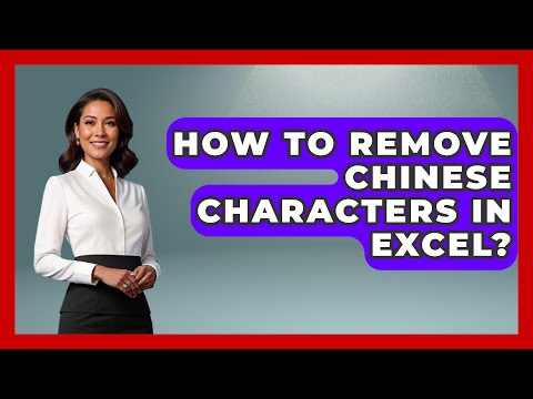 How To Remove Chinese Characters In Excel? - China Cultural Expedition