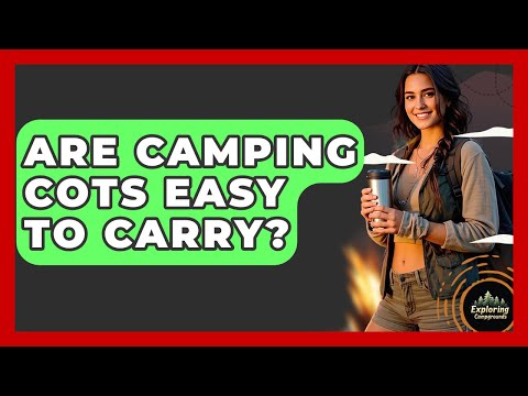 Are Camping Cots Easy To Carry? - Exploring Campgrounds