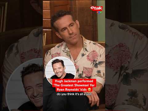 Hugh Jackman performed ‘The Greatest Showman’ for Ryan Reynolds’ kids 🥹