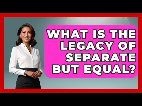 What Is The Legacy Of Separate But Equal? - Your Civil Rights Guide