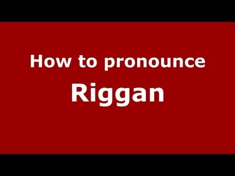 How to Pronounce Riggan - PronounceNames.com