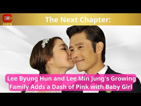 The Next Chapter: Lee Byung Hun and Lee Min Jung's Growing Family Adds a Dash of Pink with Baby Girl