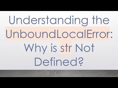 Understanding the UnboundLocalError: Why is str Not Defined?