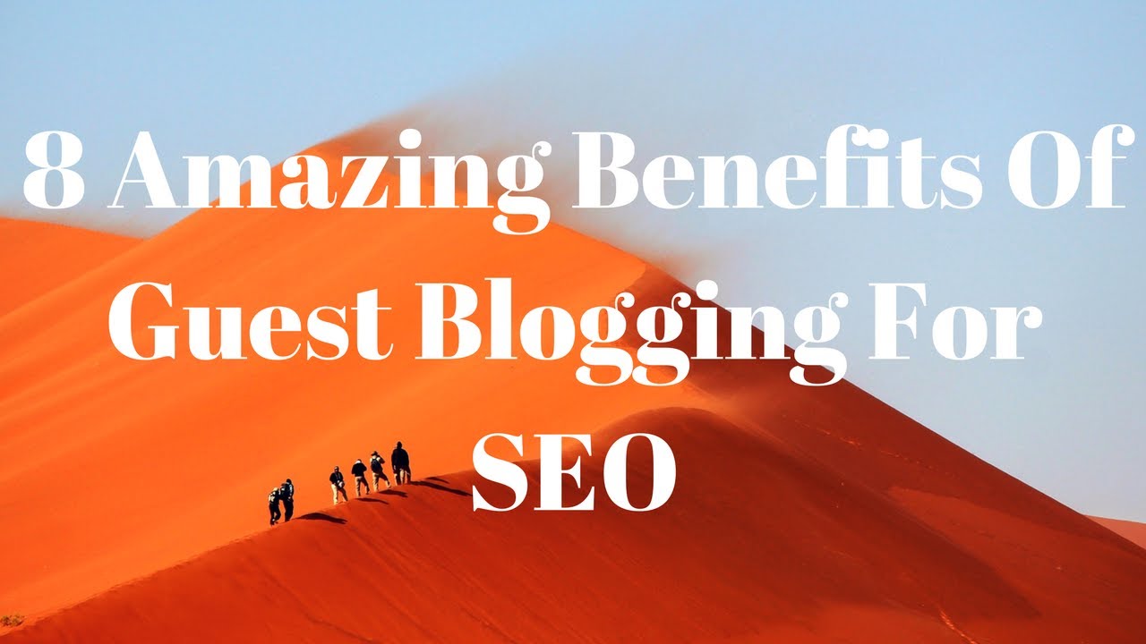 8 Amazing Benefits Of Guest Blogging For SEO