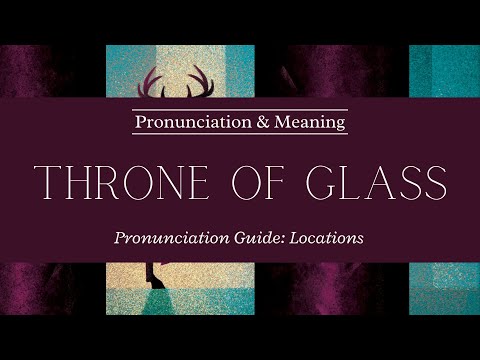 Throne of Glass Pronunciation Guide | Part 4 - Locations