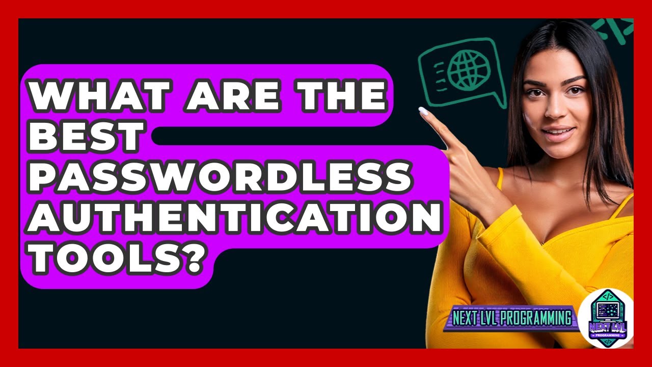 What Are The Best Passwordless Authentication Tools? - Next LVL Programming