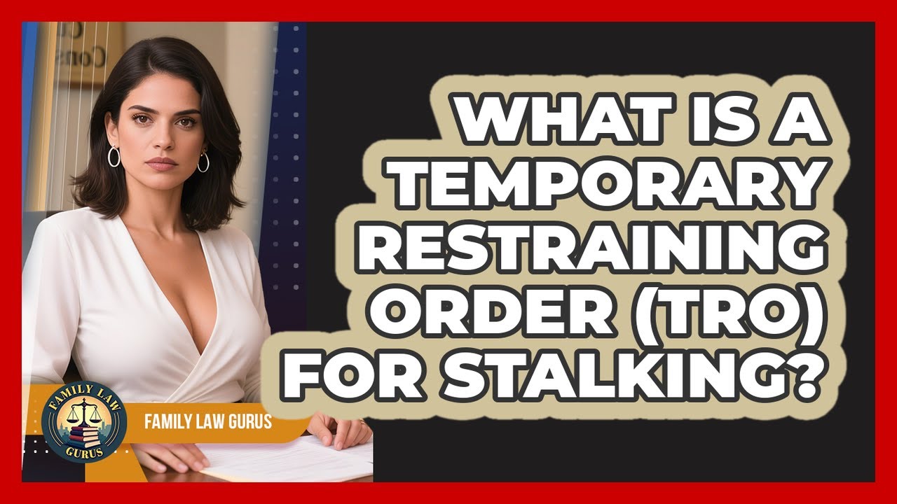 What Is A Temporary Restraining Order (TRO) For Stalking? - Family Law Gurus
