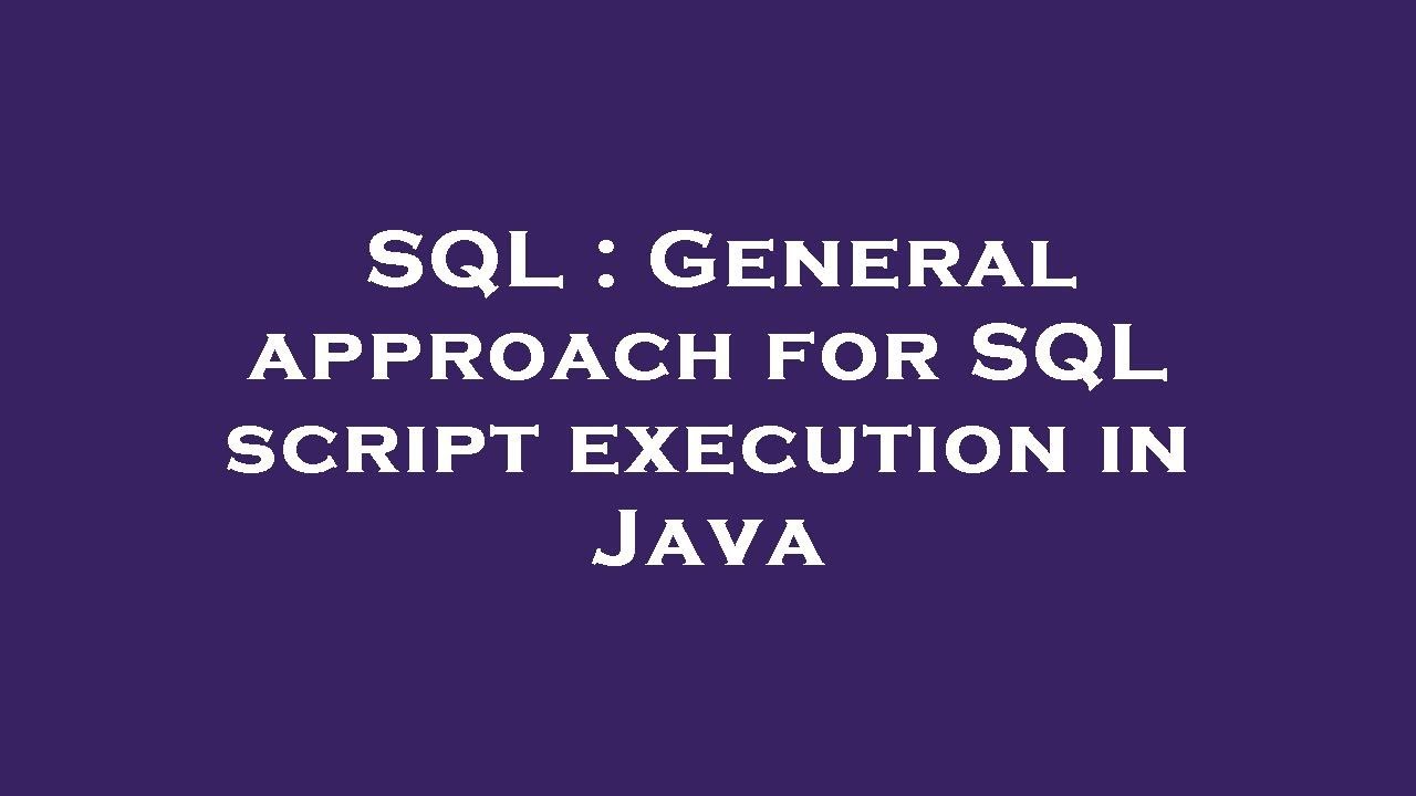 SQL : General approach for SQL script execution in Java
