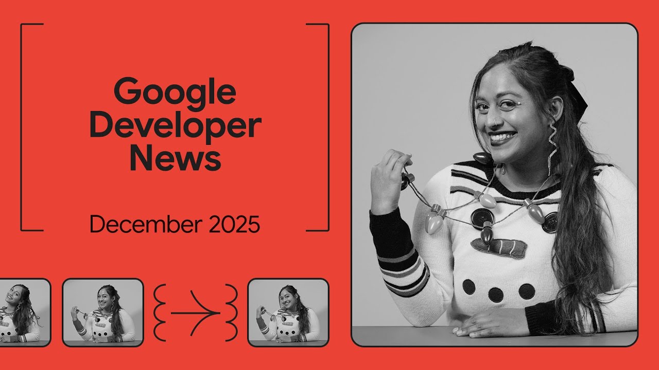 Rewinding back to our favorites launches from 2025 - Google Developer News (End of Year Edition)