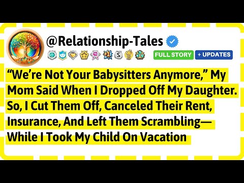 “We’re Not Your Babysitters Anymore,” My Mom Said When I Dropped Off My Daughter. So, I Cut Them Off