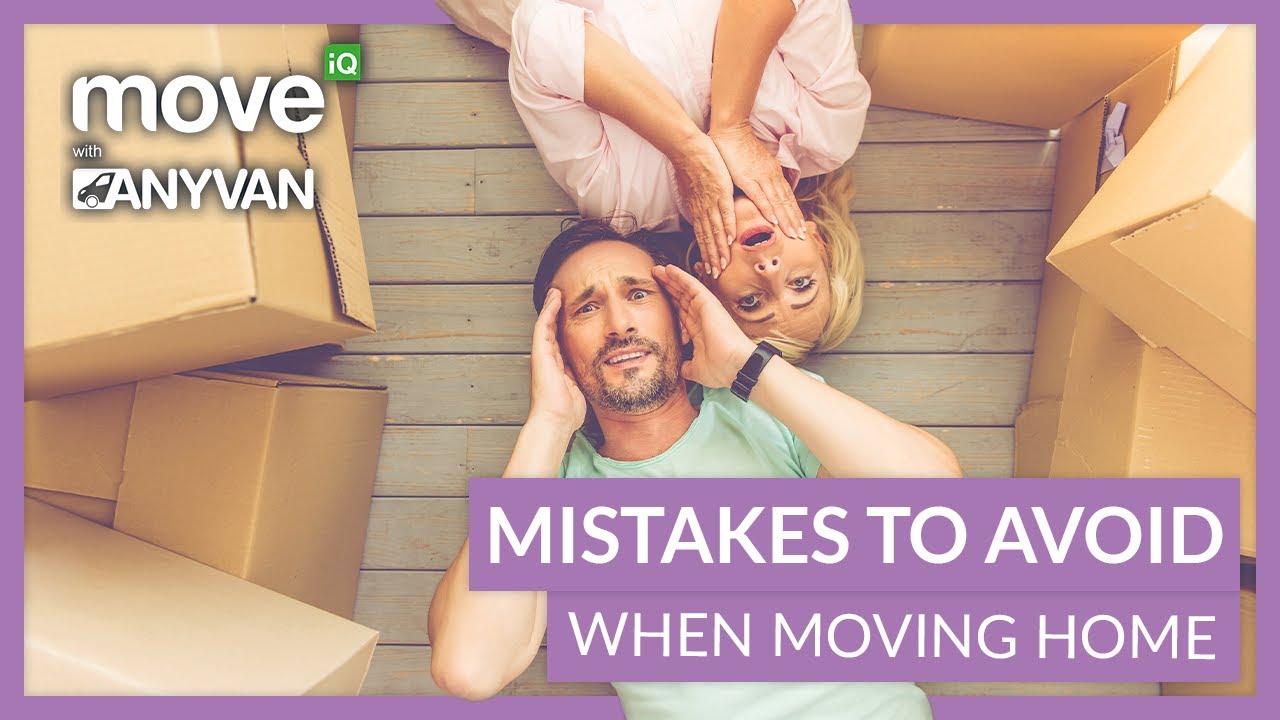 Mistakes to Avoid When Moving Home | Move iQ Moving Home Like A Pro Series