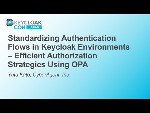 Standardizing Authentication Flows in Keycloak Environments – Efficient Authorization S... Yuta Kato