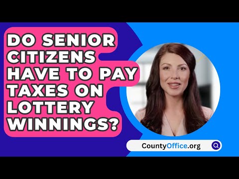 Do Senior Citizens Have To Pay Taxes On Lottery Winnings? - CountyOffice.org