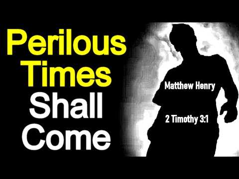Perilous Times Shall Come – Matthew Henry Bible Commentary | Christian ...