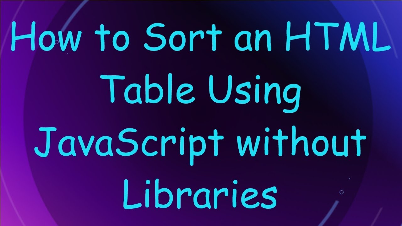 How to Sort an HTML Table Using JavaScript without Libraries