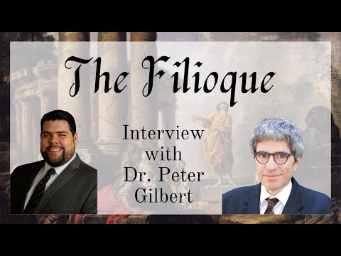 The Filioque: Interview with Dr. Peter Gilbert | Erick Ybarra