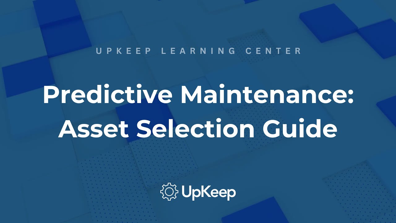 Selecting Assets for Predictive Maintenance: Critical Factors to Consider | UpKeep