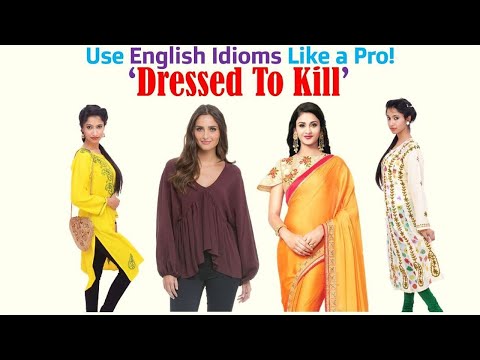 Dressed to kill--Learn English Idioms Like a Pro! (English)